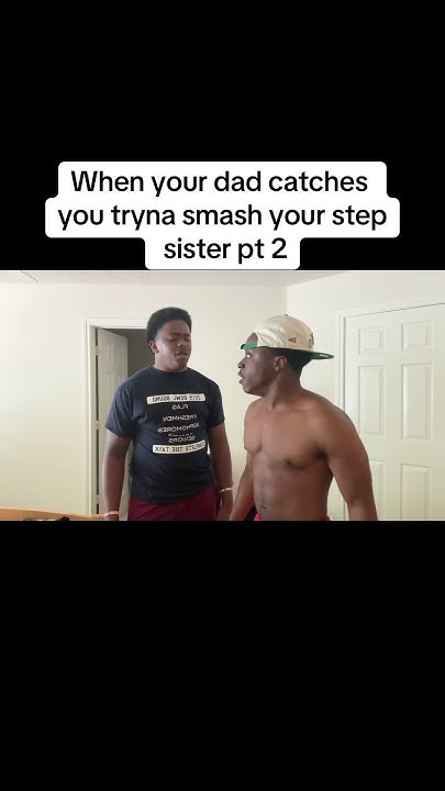 When Your Dad Catches You Tryna Smash Your Step Sister Pt 2 Youtube