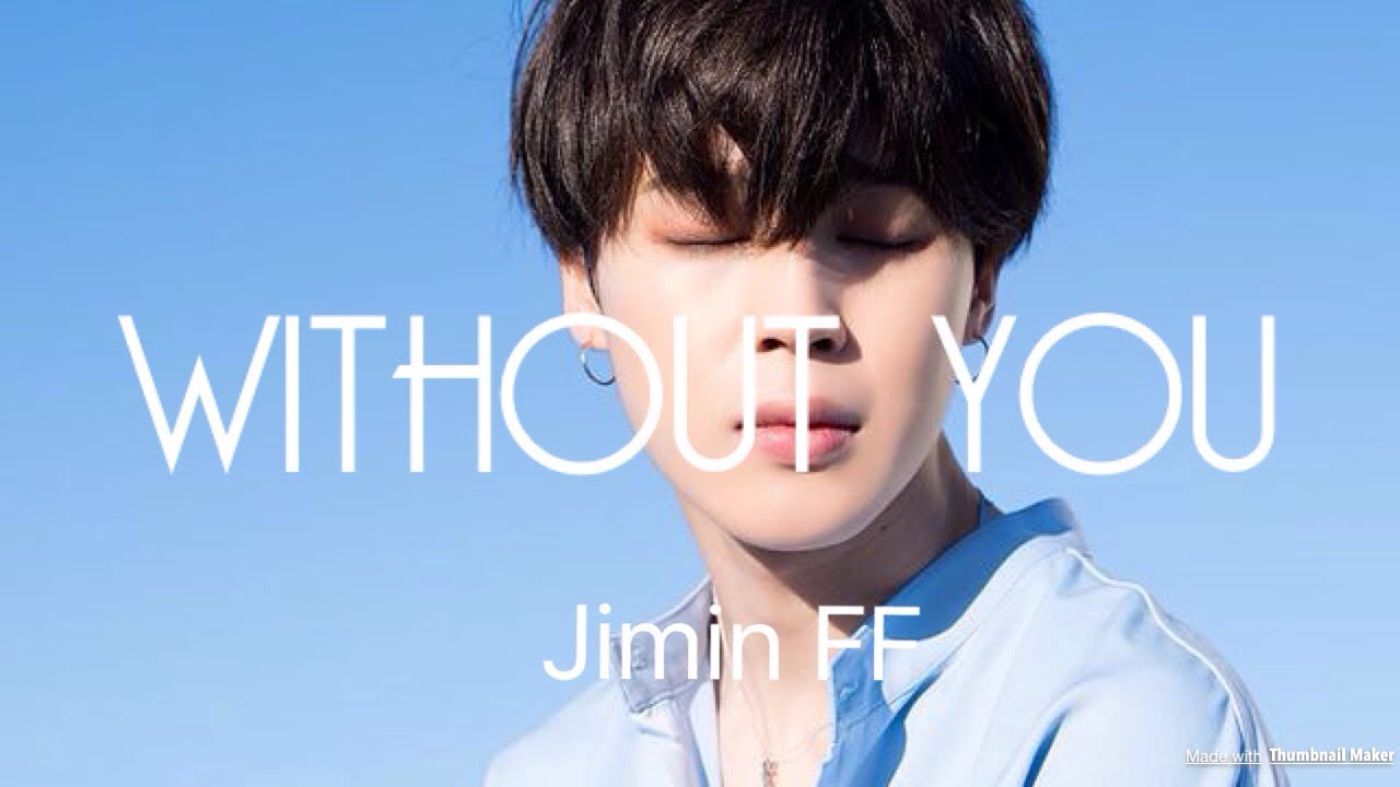 [BTS FF JIMIN ONESHOT] ~Without You~ - YouTube