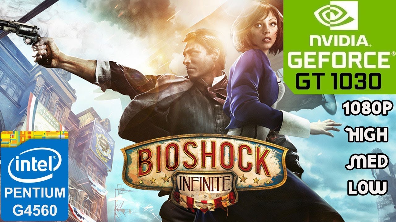 BioShock Infinite - GT 1030 - G4560 - 8GB RAM - PC HD 1080p High/Med ...