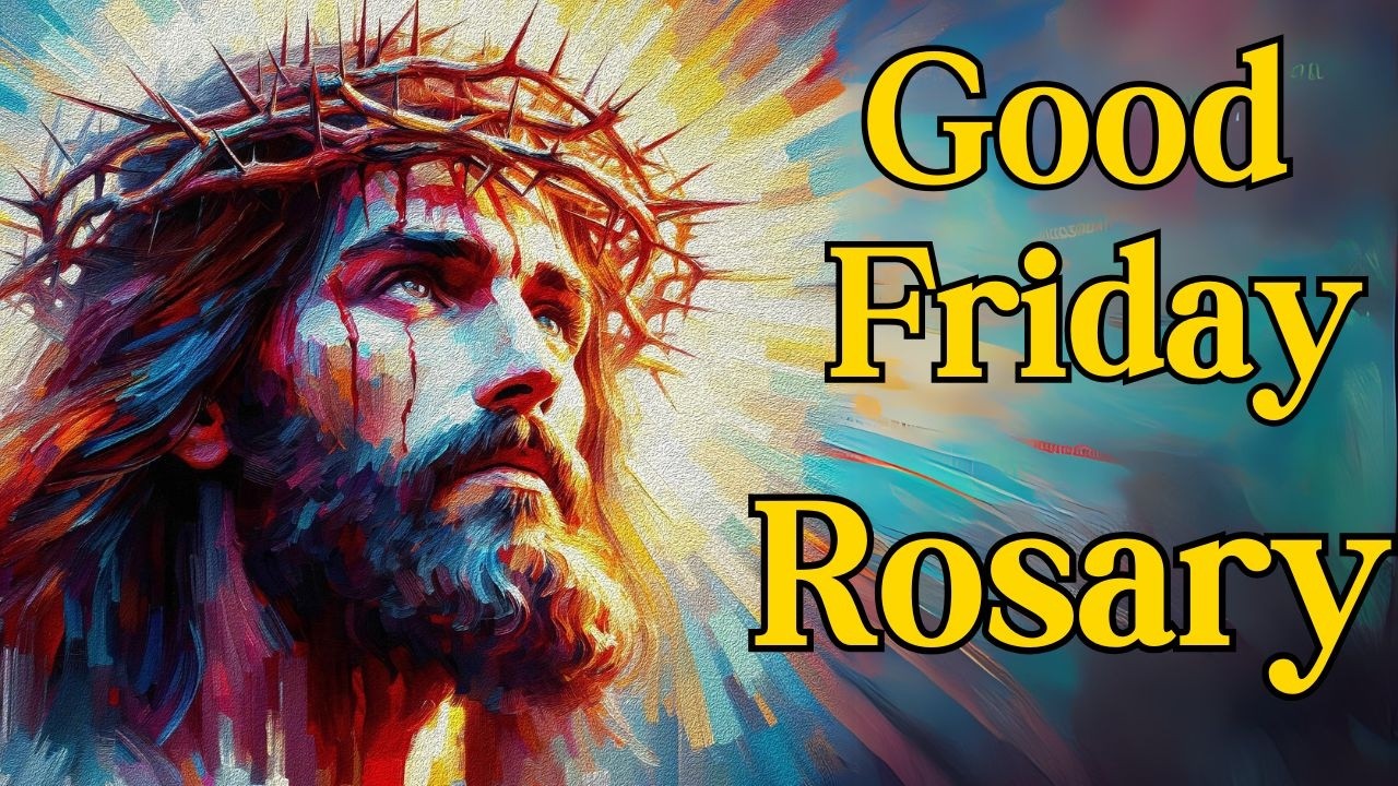 Good Friday Rosary, Uniting Together with Christ’s Suffering & Love for ...