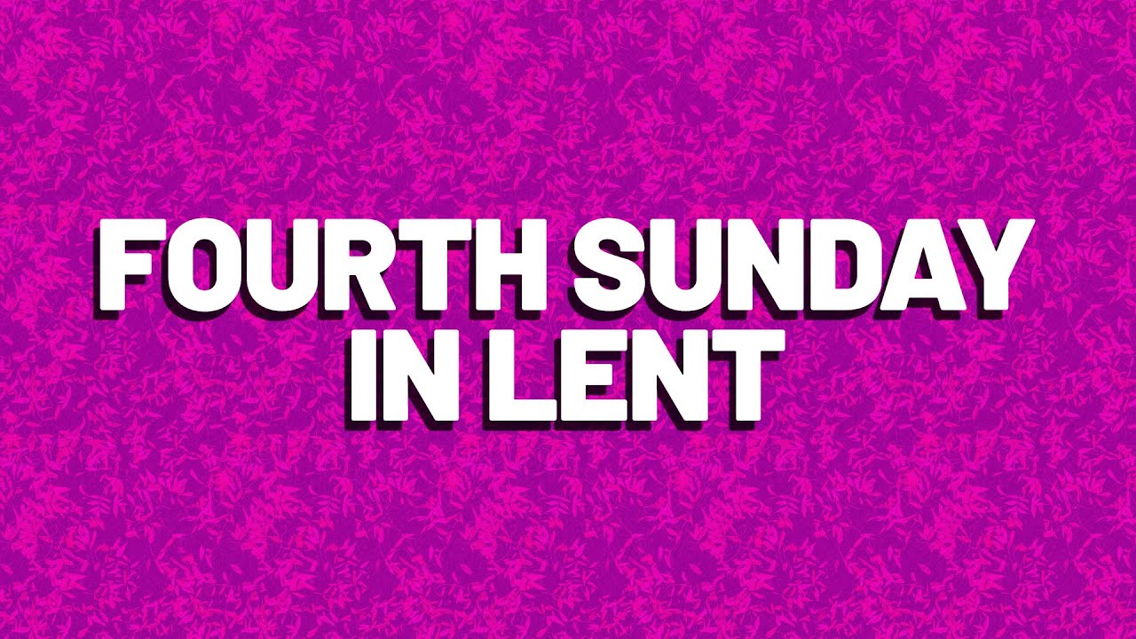 Fourth Sunday of Lent - YouTube