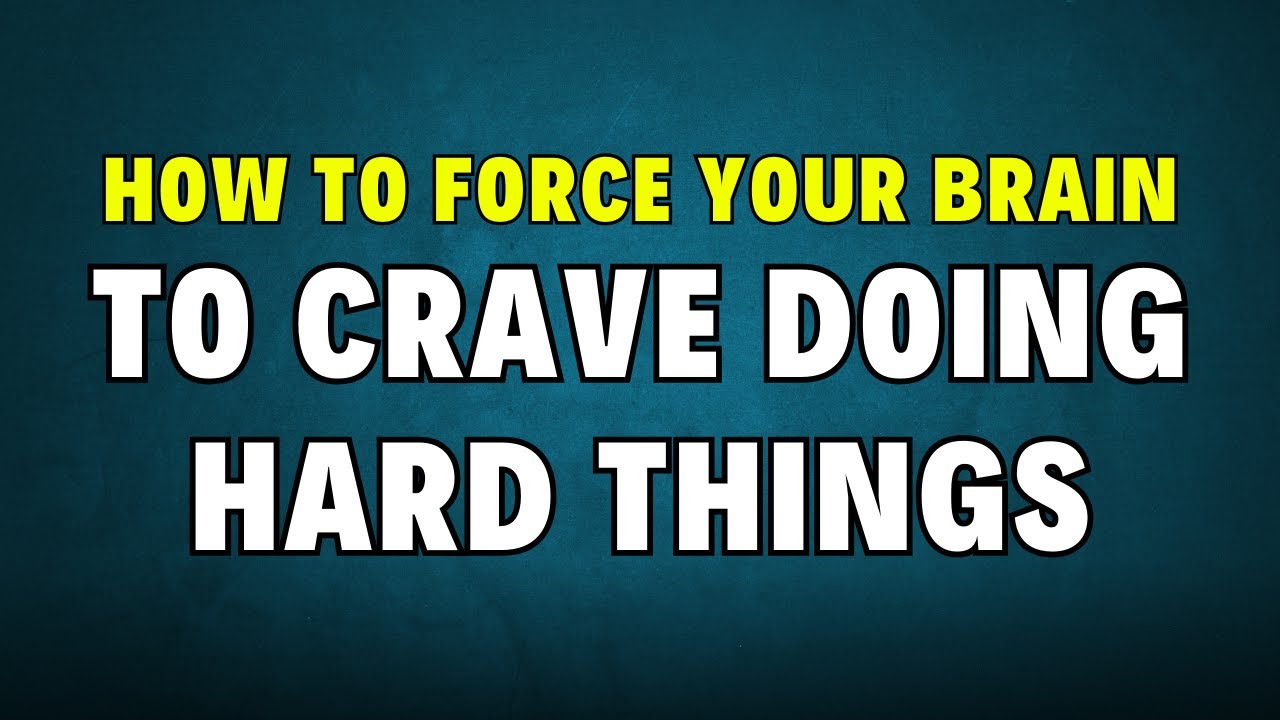 How To Force Your Brain To Crave Doing Hard Things - YouTube