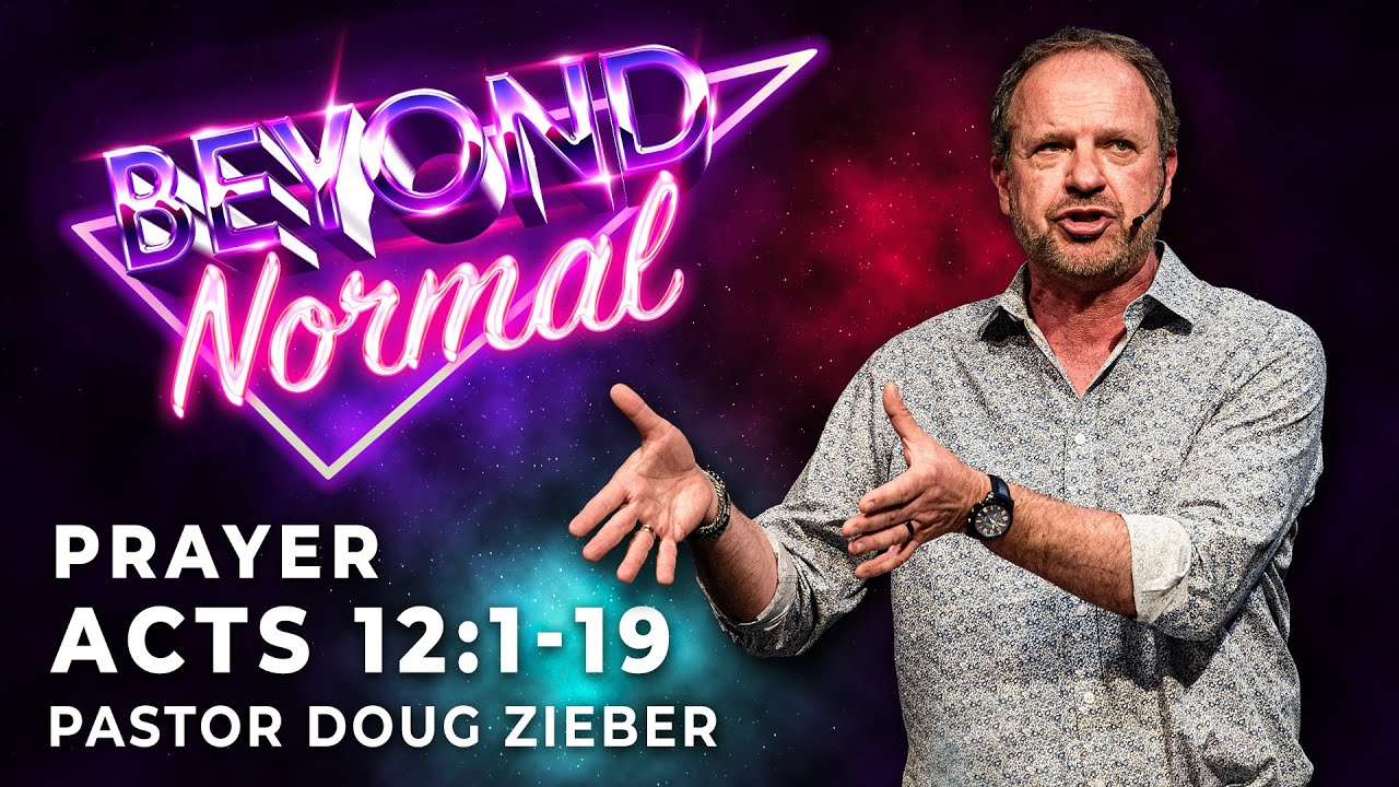 Beyond Normal: Prayer - Acts 12:1-19 - Pastor Doug Zieber - YouTube
