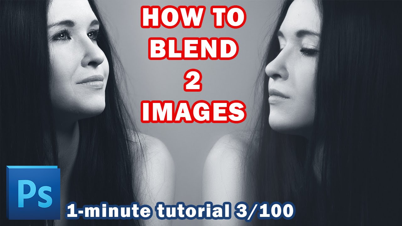 Photoshop tutorial 2016 How to blend / merge images / photos together ...