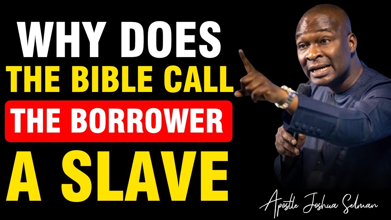 Why Does the Bible Call the Borrower a Slave? – Apostle Joshua Selman ...