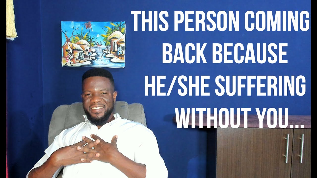 This Person Coming Back Because He or She Suffering without You ...