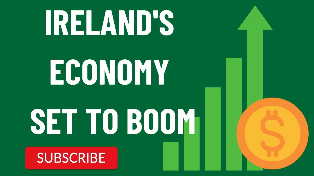 IRELAND'S ECONOMY SET TO BOOM - YouTube