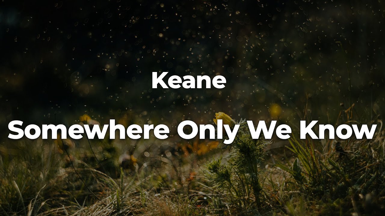 Keane - Somewhere Only We Know (Letra/Lyrics) | Official Music Video ...
