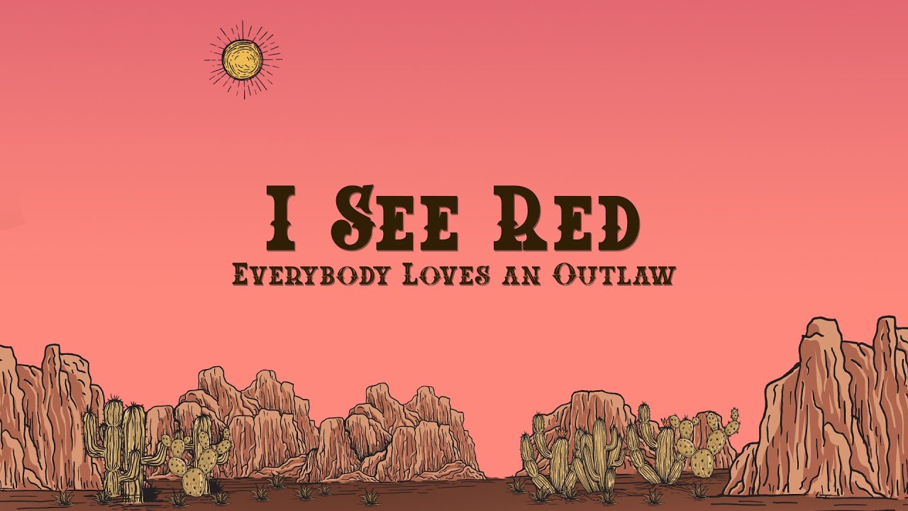 I See Red - Everybody Loves An Outlaw (Lyrics) - YouTube