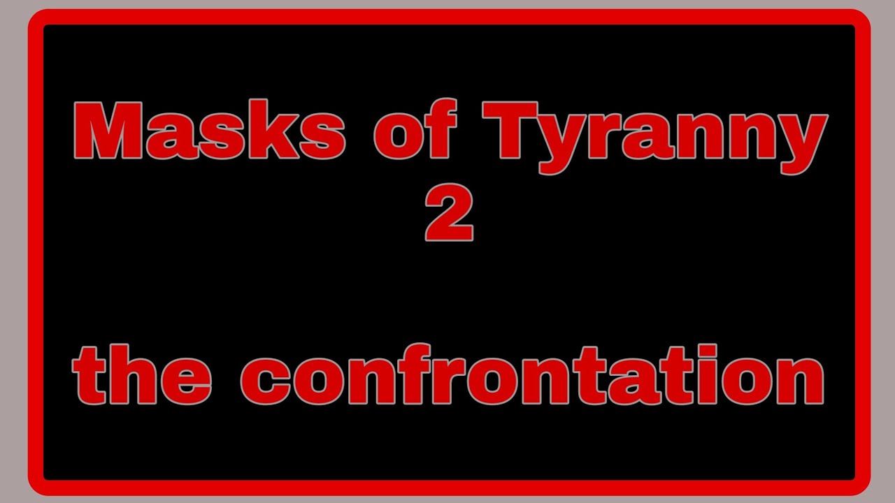 Masks of Tyranny 2 - the confrontation - YouTube