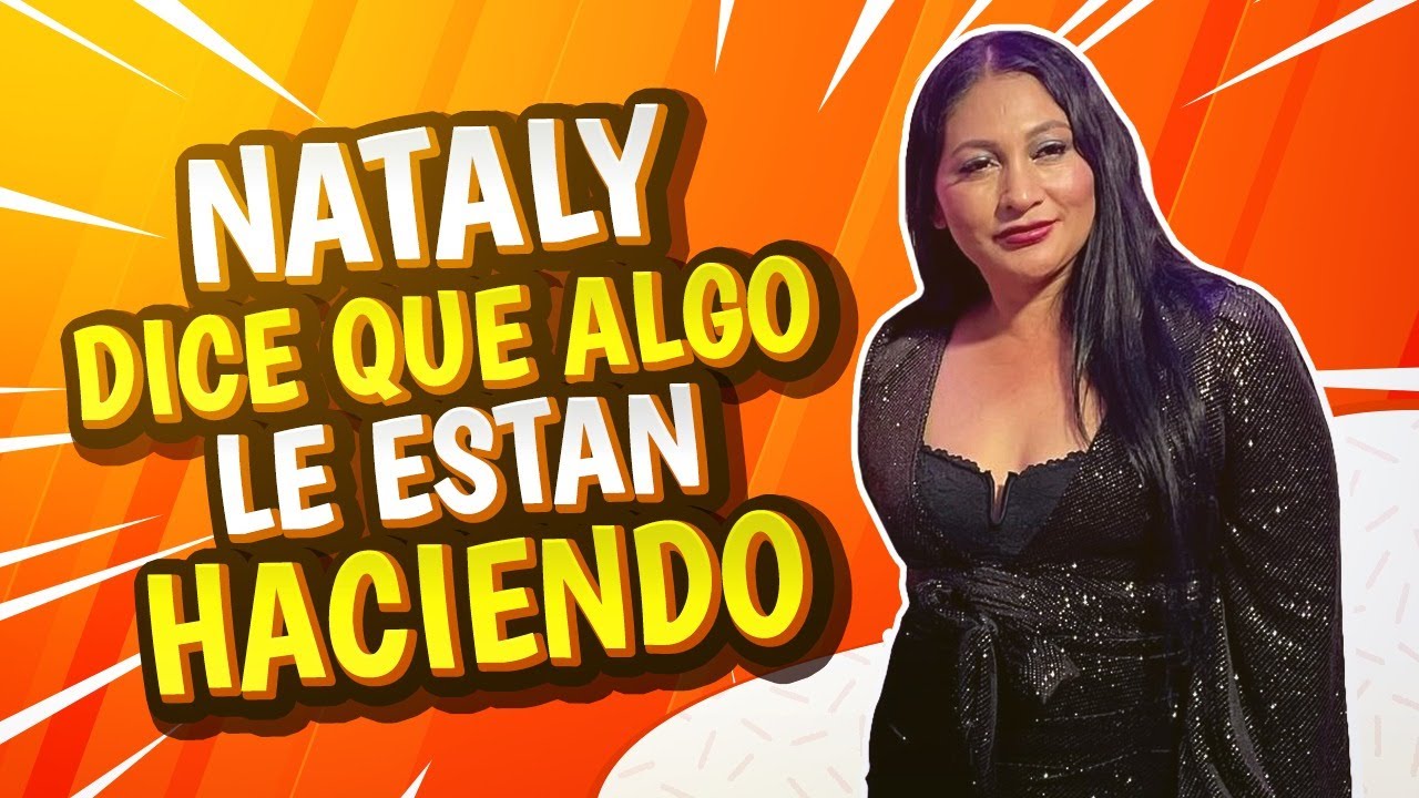 ¿EMBRUJADA? NATALY DICE QUE ALGO LE ESTAN HACIENDO - YouTube