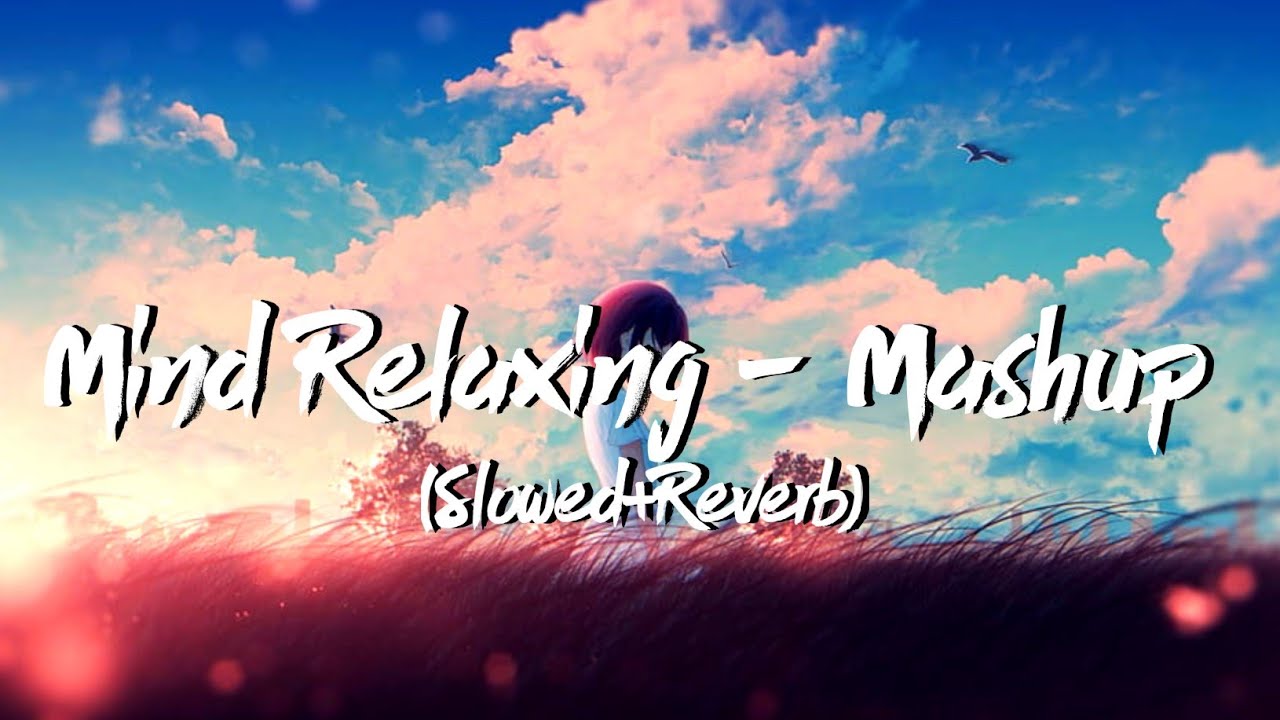 Mind Relax Mashup 2023| Love Mash BestRomantic Mashup Best Of Arijit ...