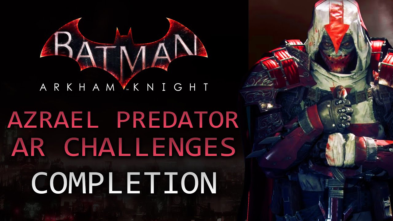 Batman: Arkham Knight – Azrael Predator AR Challenges – Completion ...
