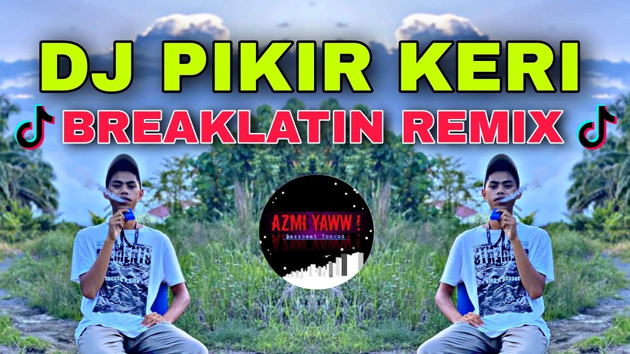 DJ PIKIR KERI FULLBASS TERBARU 2024 | BREAKLATIN REMIX ( DJ AzmiYaw ...
