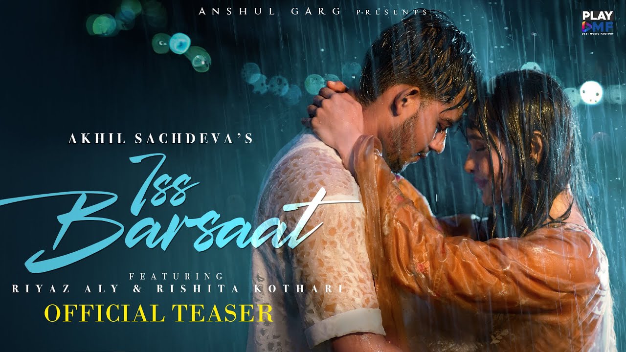 Iss Barsaat (Teaser) - Akhil Sachdeva | Riyaz Aly | Rishita Kothari ...