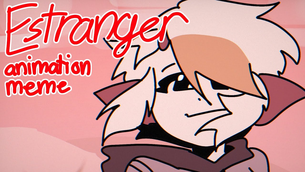Estranger || Animation meme - YouTube