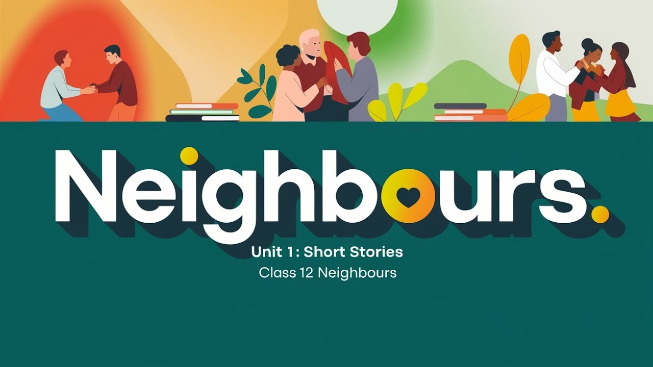 Neighbours | Class 12 English Summary | Unit 1: Short Stories - YouTube