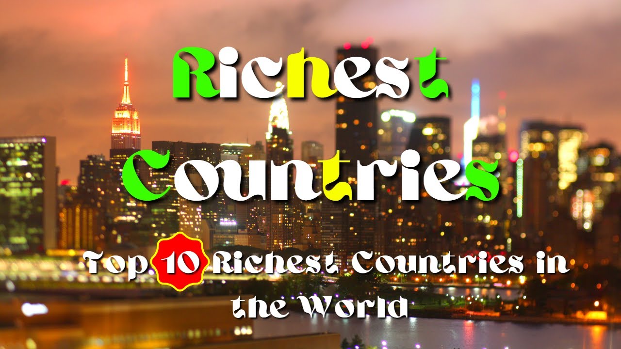 Top 10 Richest Countries in The World | exploreing wealthiest nations ...