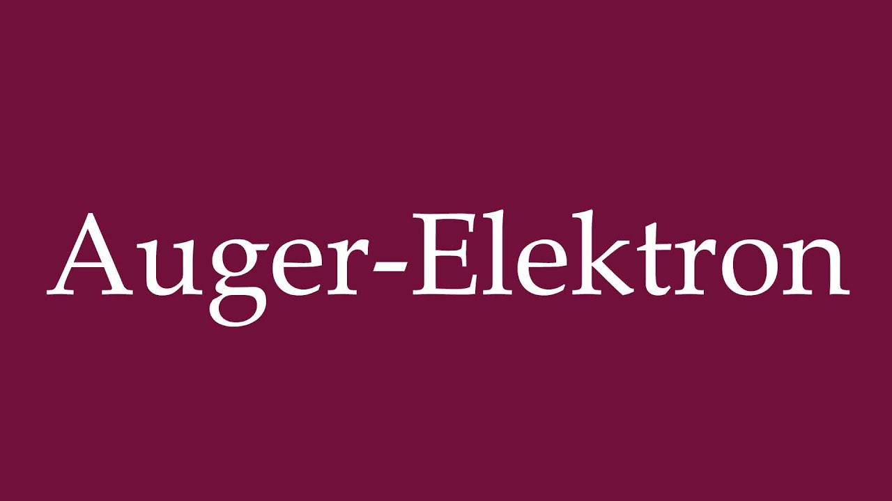 How to Pronounce ''Auger-Elektron'' (Auger electron) Correctly in ...