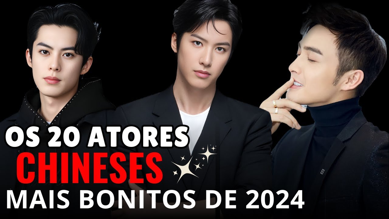 OS 20 ATORES CHINESES MAIS BONITOS DE 2024 - YouTube