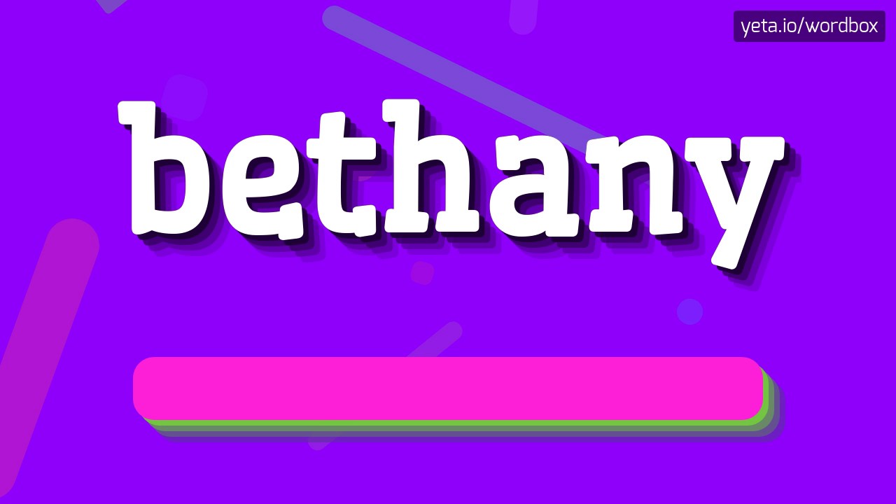 BETHANY - HOW TO PRONOUNCE IT!? - YouTube