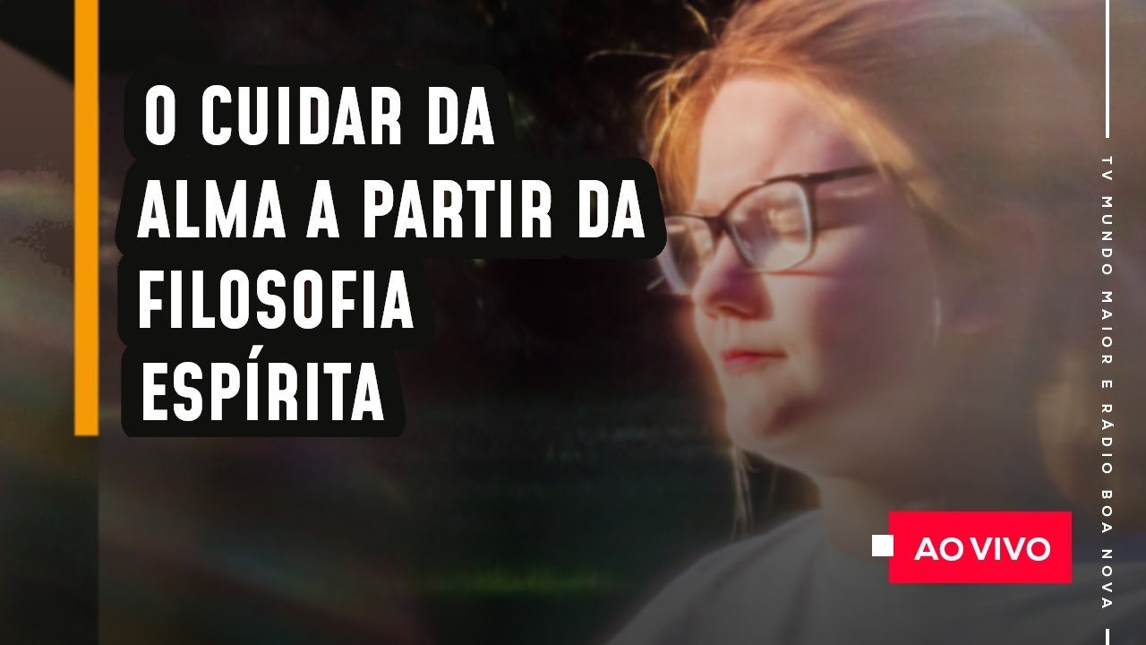 O CUIDAR DA ALMA A PARTIR DA FILOSOFIA ESPÍRITA | Livre Pensamento (07 ...