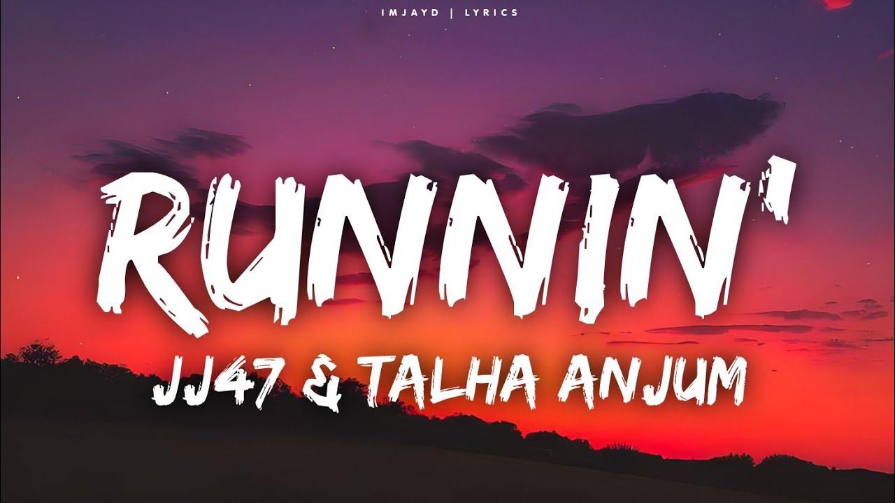 JJ47, Talha Anjum - Runnin' (Lyrics) - YouTube