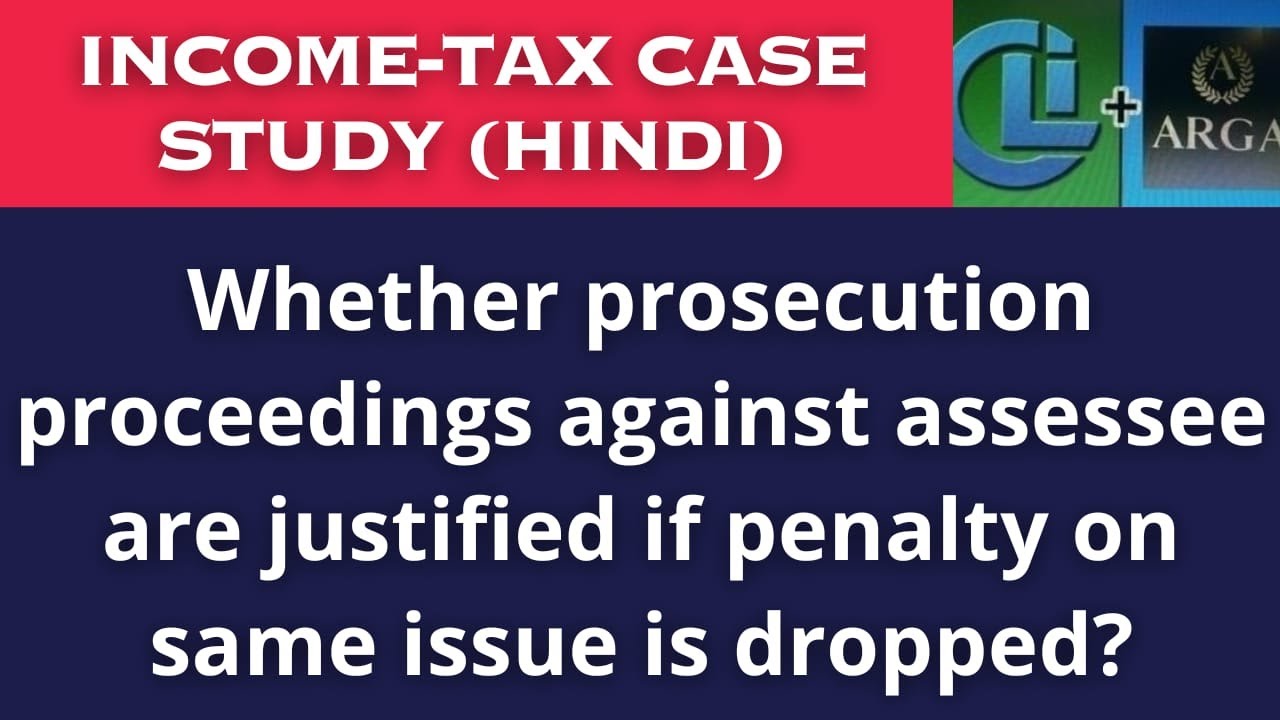 Whether prosecution proceedings against assessee are justified if ...