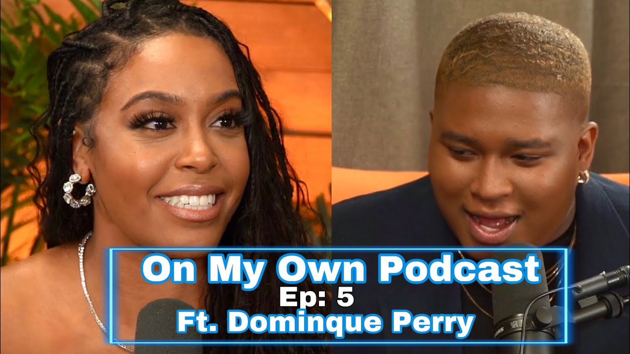 On My Own Podcast Ep: 5 | Ft Actress Dominque Perry | - YouTube