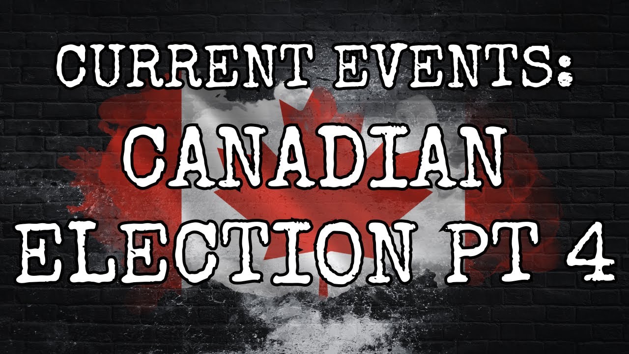 CURRENT EVENTS: CANADA ELECTION PART 4 - YouTube