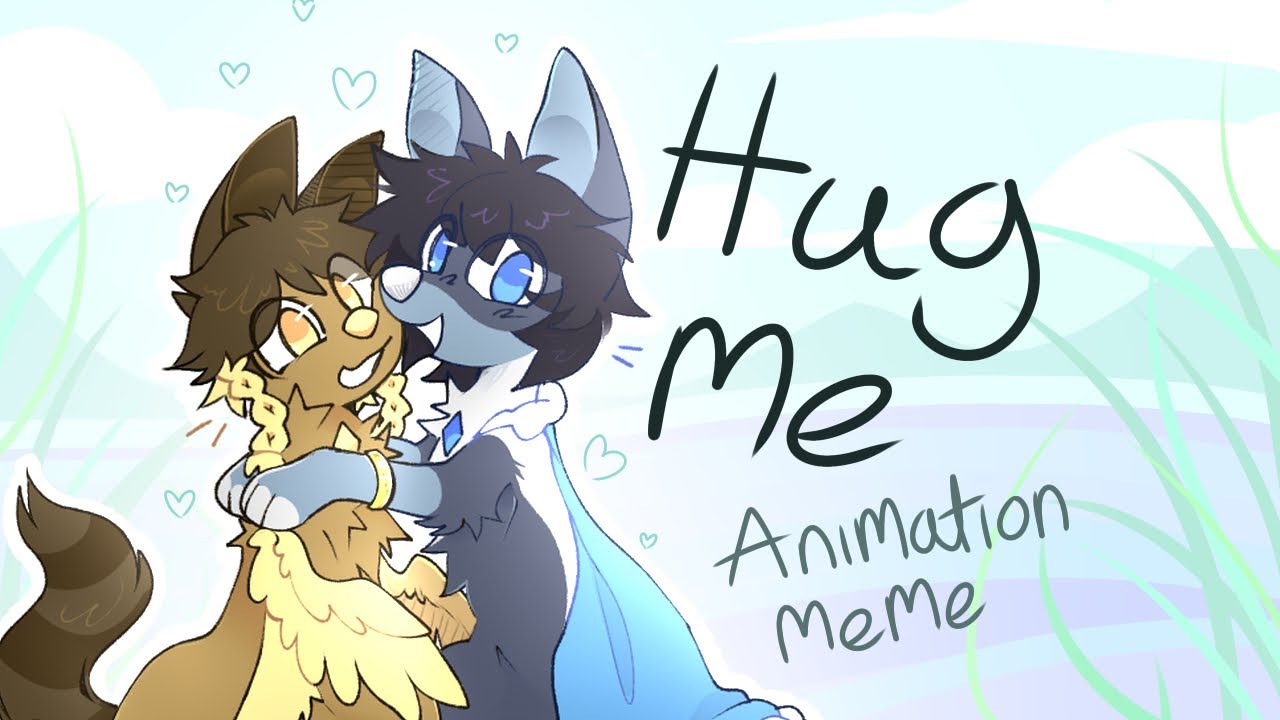 Hug me - Animation Meme - YouTube