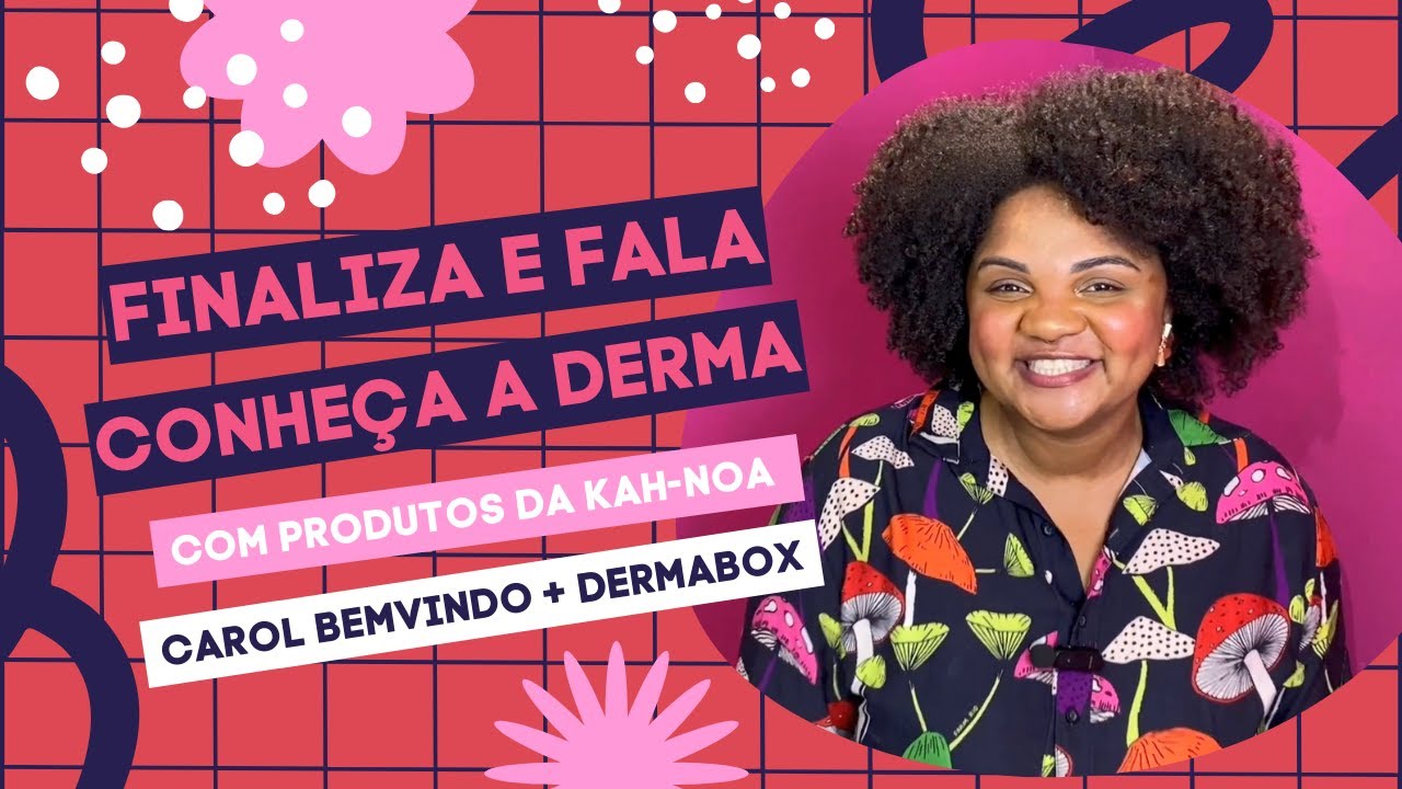 Vem conhecer a Dermabox + a finalização perfeita com produtos Kah-Noa ...