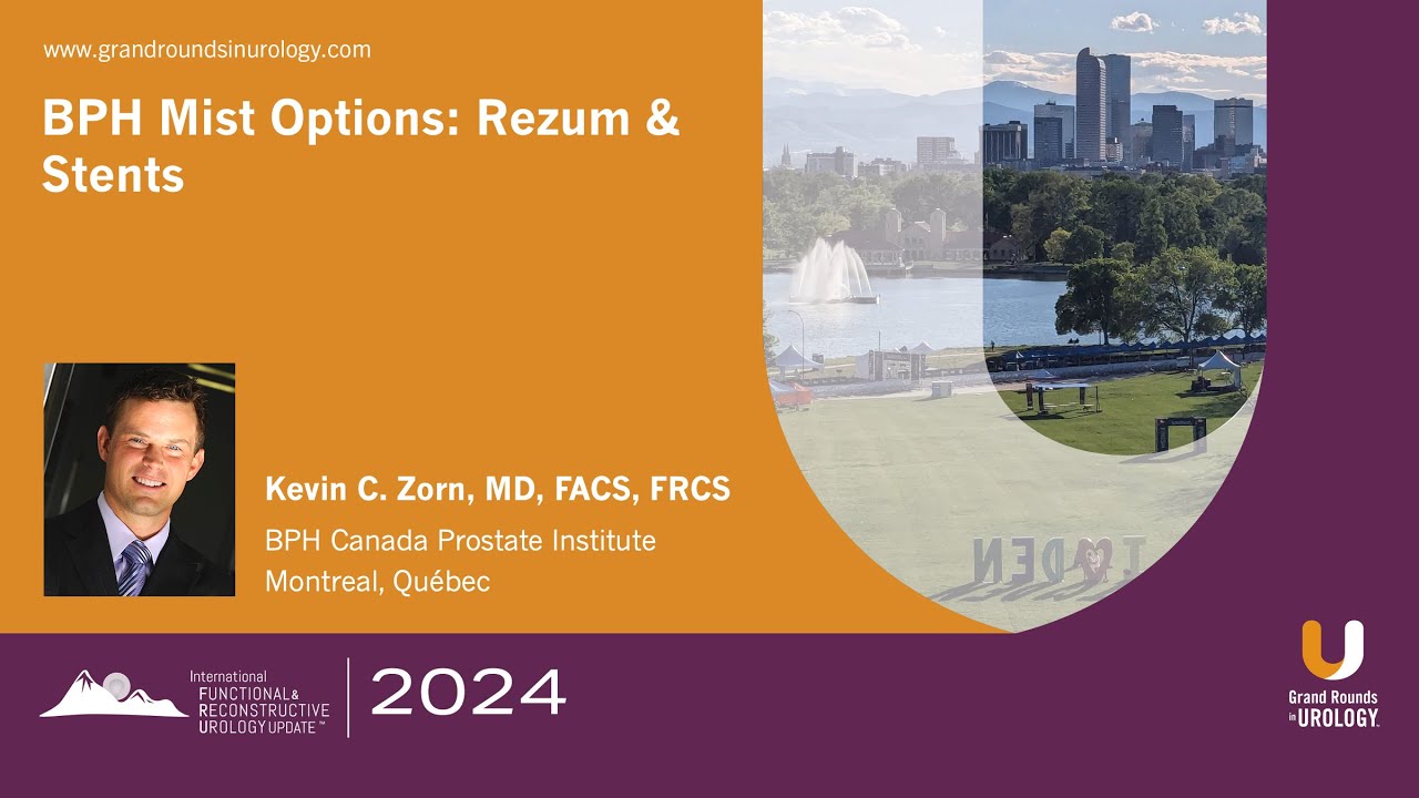 BPH Mist Options: Rezum & Stents by Kevin C. Zorn, MD, FACS, FRCSC ...
