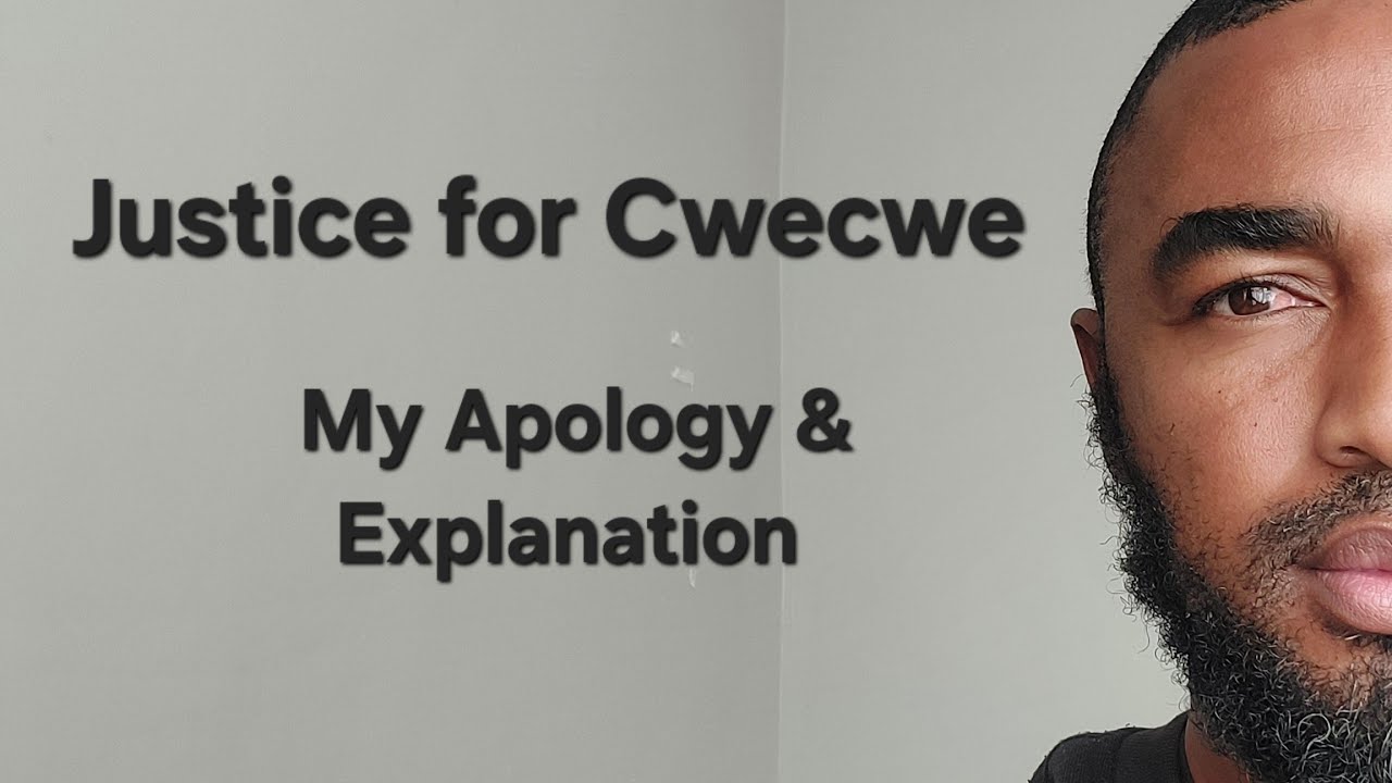 Justice for Cwecwe | An Apology | An Explanation - YouTube