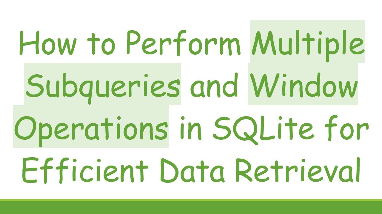 How to Perform Multiple Subqueries and Window Operations in SQLite for Efficient Data Retrieval ...