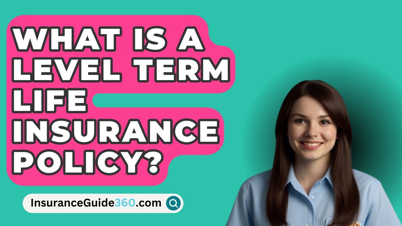 What Is A Level Term Life Insurance Policy? - InsuranceGuide360.com ...