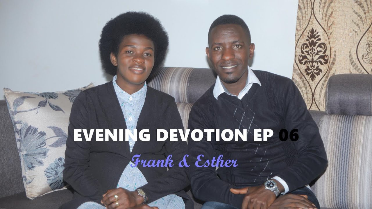 EVENING DEVOTION EP 06 - Frank & Esther ; Ai Rutare rw'Imana reka ...