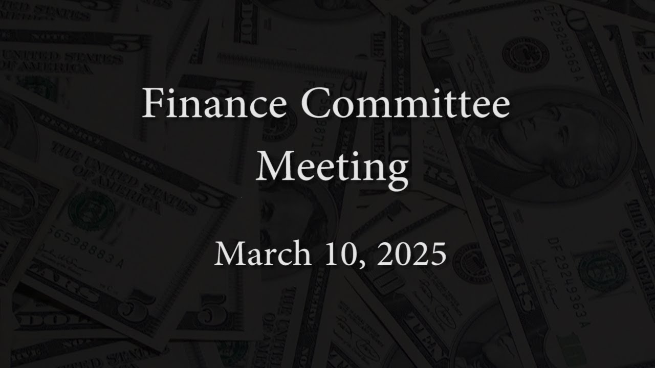 Finance Committee Meeting - March 10, 2025 - YouTube