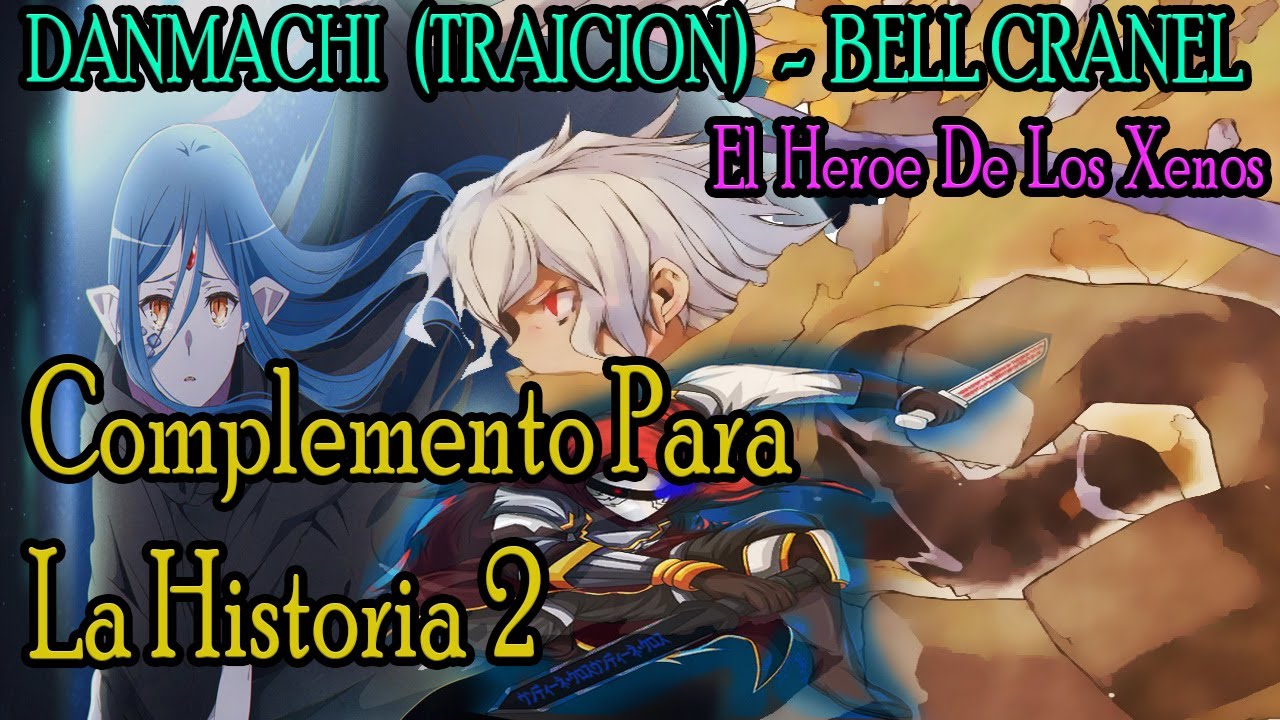 Danmachi (Traición) Bell Cranel, El Héroe De Los Xenos || Complemento ...