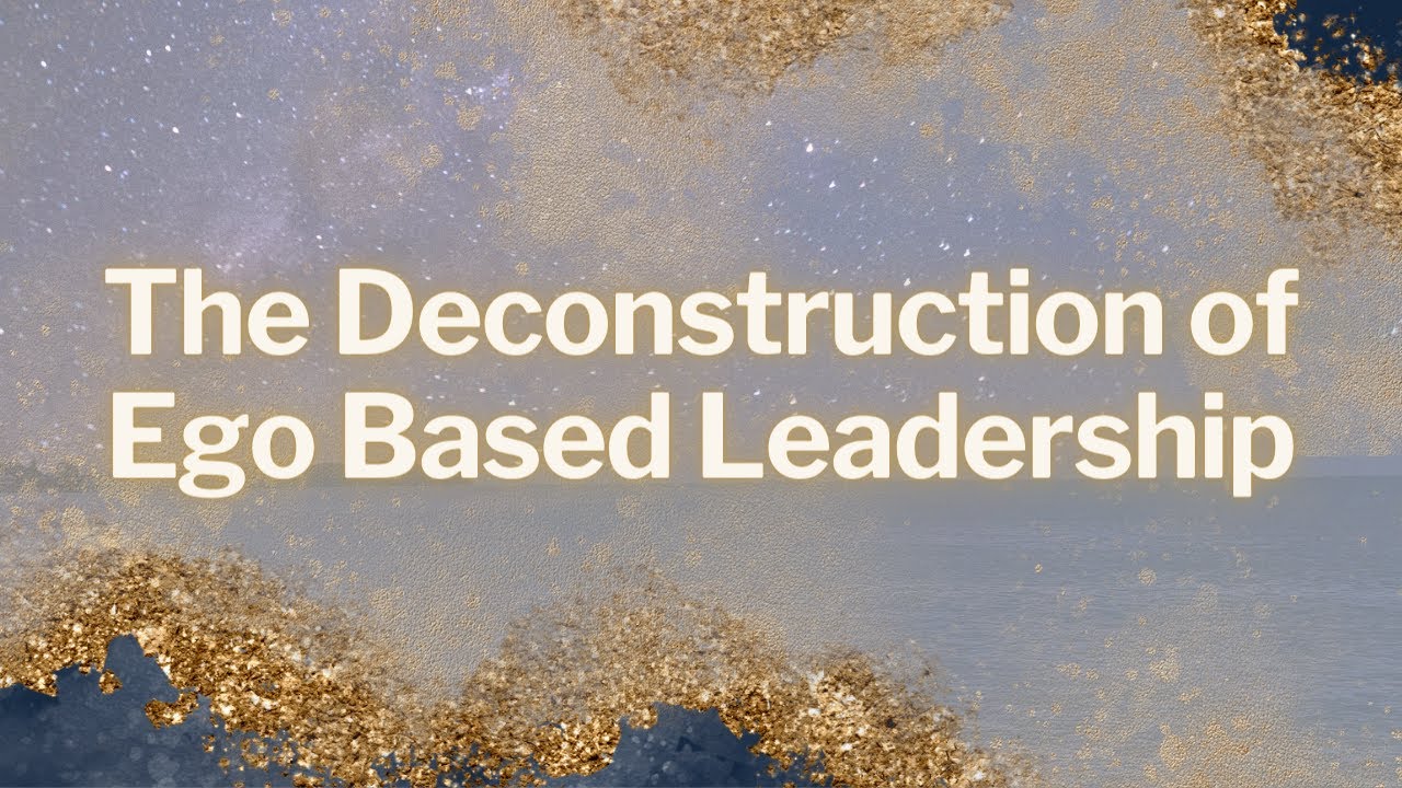 The Deconstruction of Ego Based Leadership - YouTube