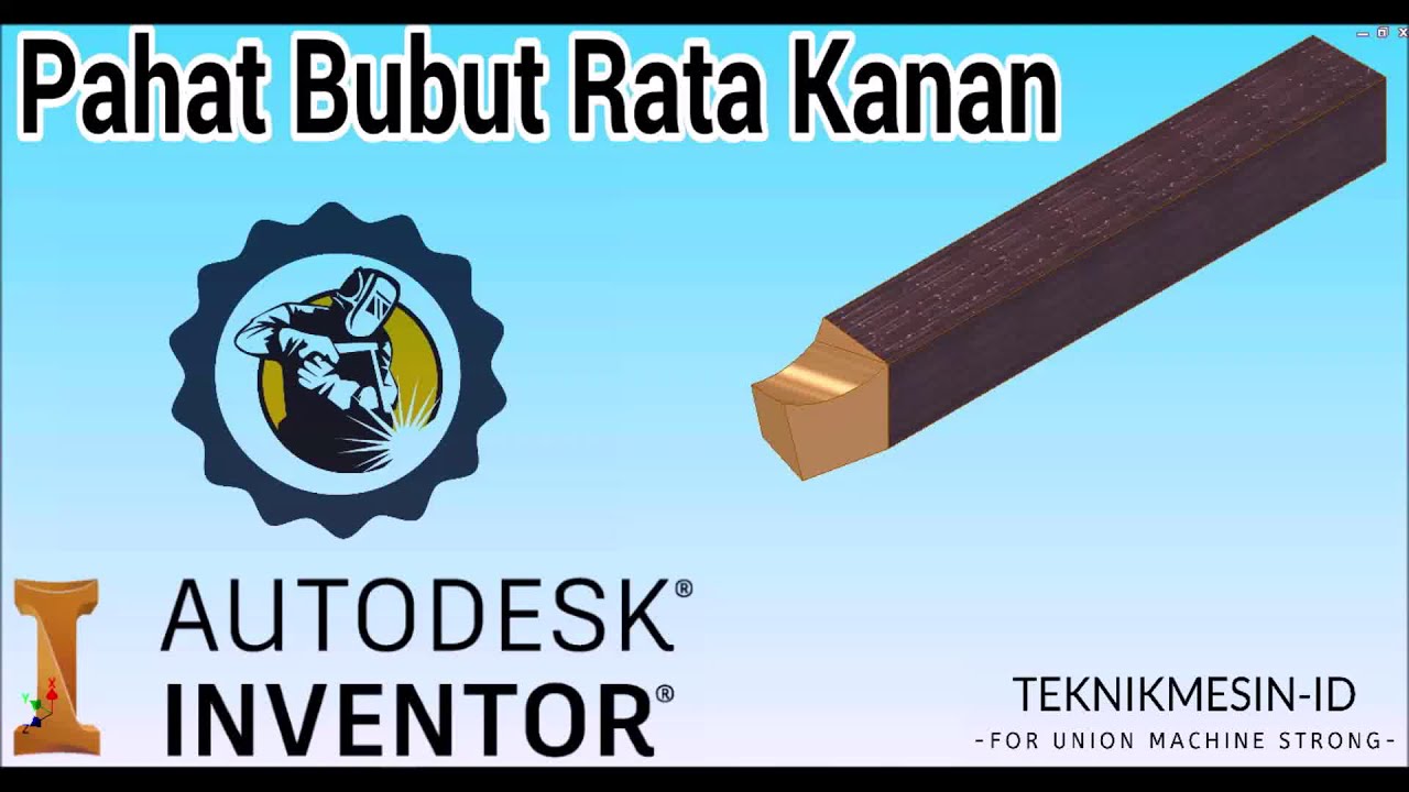 Cara Membuat Pahat Bubut Rata Kanan dengan Autodesk Inventor 2018 | By ...
