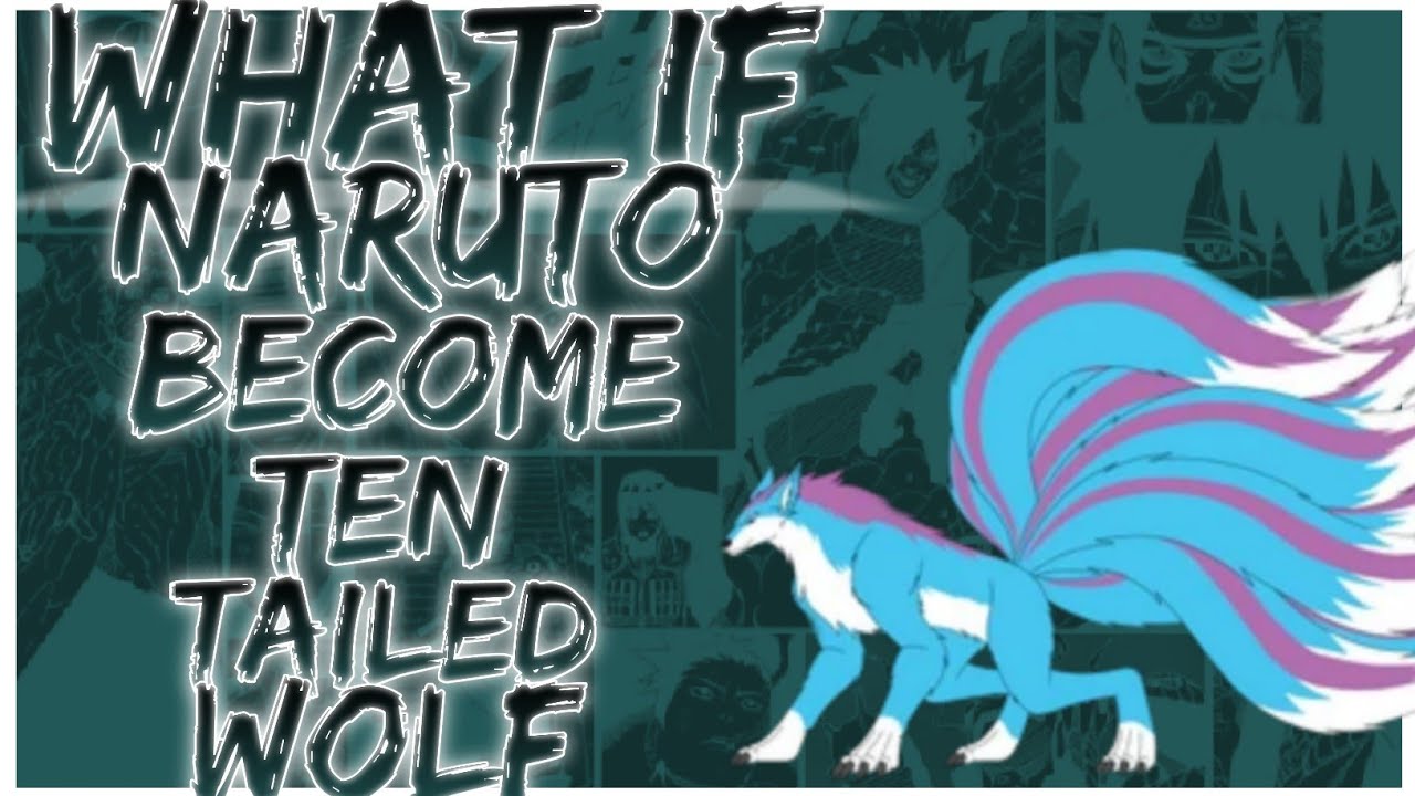 what if Naruto become ten tailed wolf - YouTube