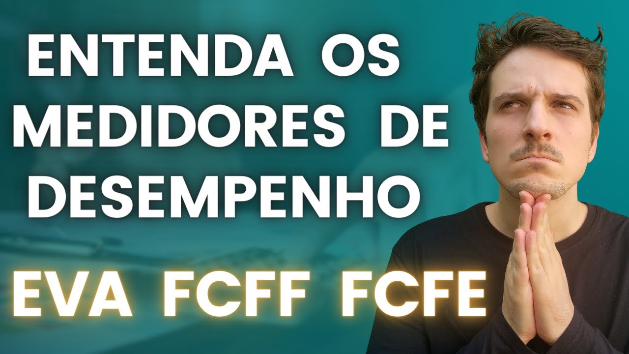 ENTENDA OS MEDIDORES DE DESEMPENHO: EVA, FCFF e FCFE - YouTube