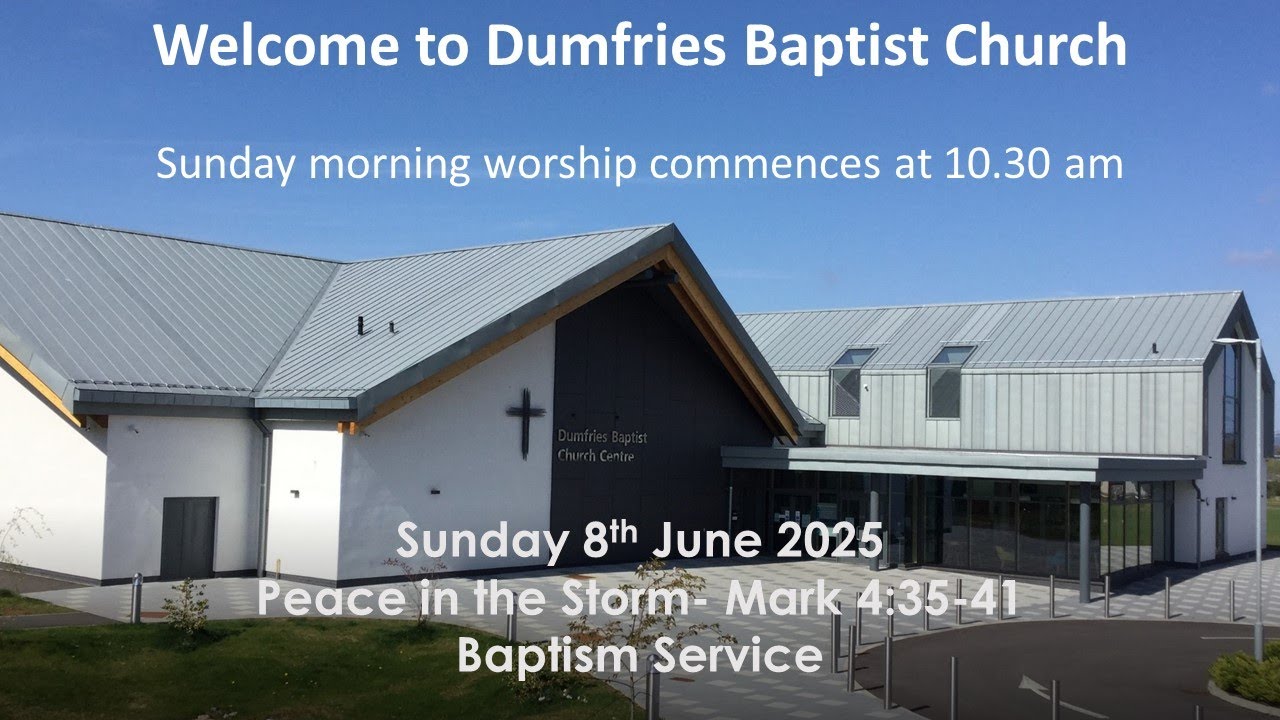 Dumfries Baptist Church Morning Worship Sunday 8th June 2025 - YouTube