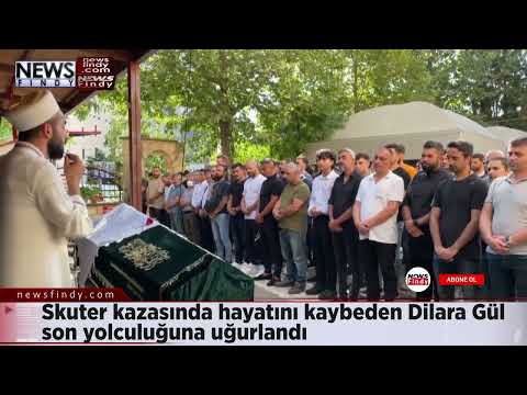 Skuter kazasında hayatını kaybeden Dilara Gül son yolculuğuna uğurlandı