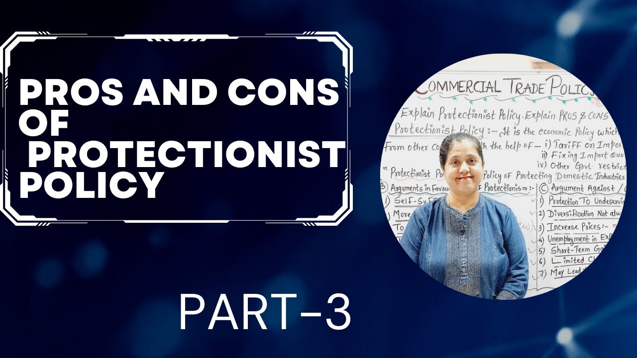 Pros & Cons Of Protectionist Policy | Commercial Trade Policy (Part - 3 ...