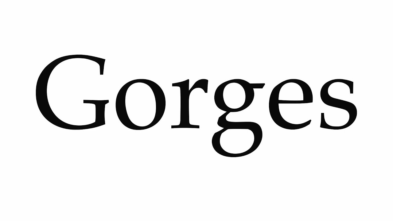 How to Pronounce Gorges - YouTube