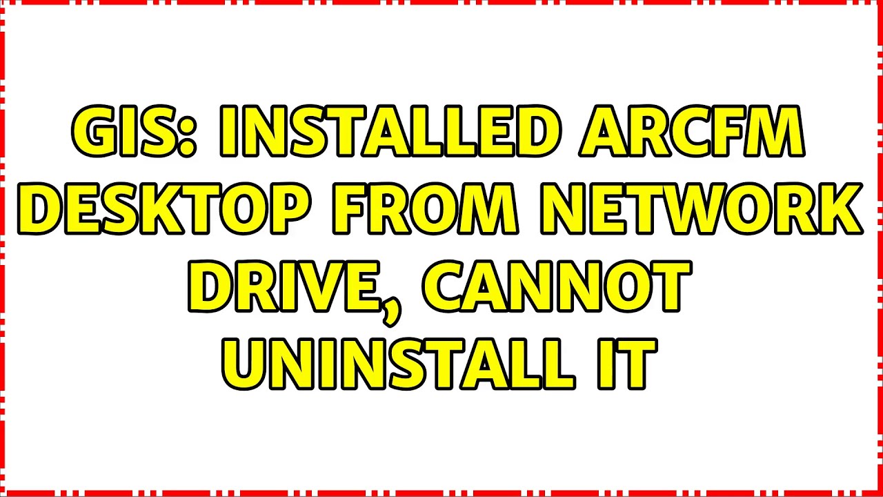 GIS: Installed ArcFM Desktop from Network Drive, cannot uninstall it ...