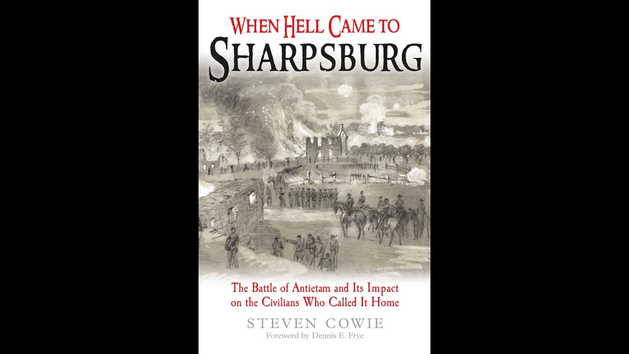 121 STEVEN COWIE - WHEN HELL CAME TO SHARPSBURG - YouTube