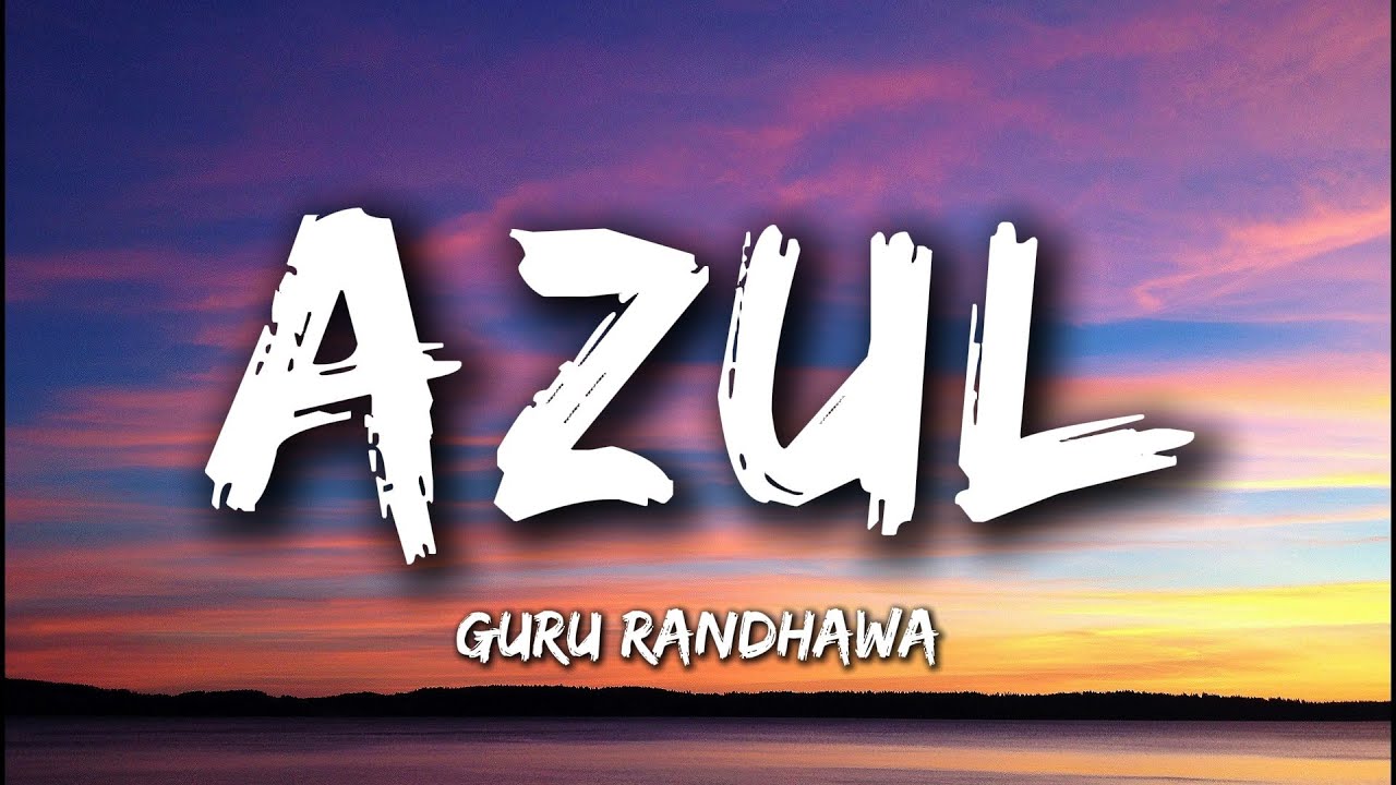 Azul [Lyrics] - Guru Randhawa - YouTube